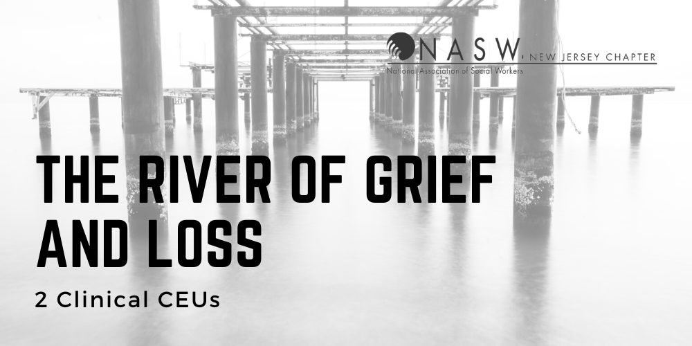 The River of Grief and Loss - Presented by the NASW-NJ Chapter
